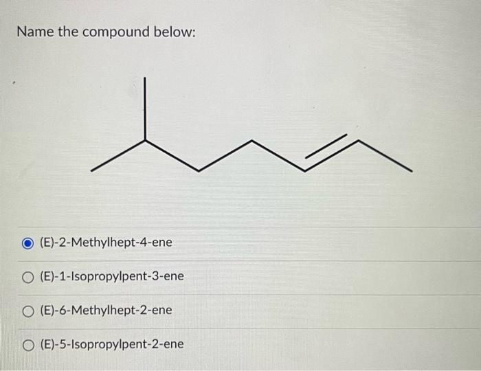 Solved Name the compound below: (E)-2-Methylhept-4-ene | Chegg.com