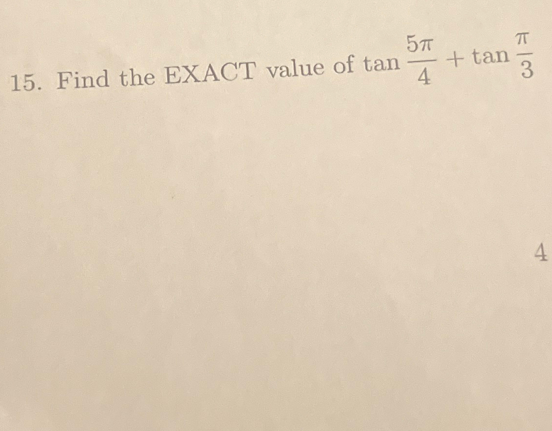 Solved Find the EXACT value of tan(5π4)+tan(π3) | Chegg.com