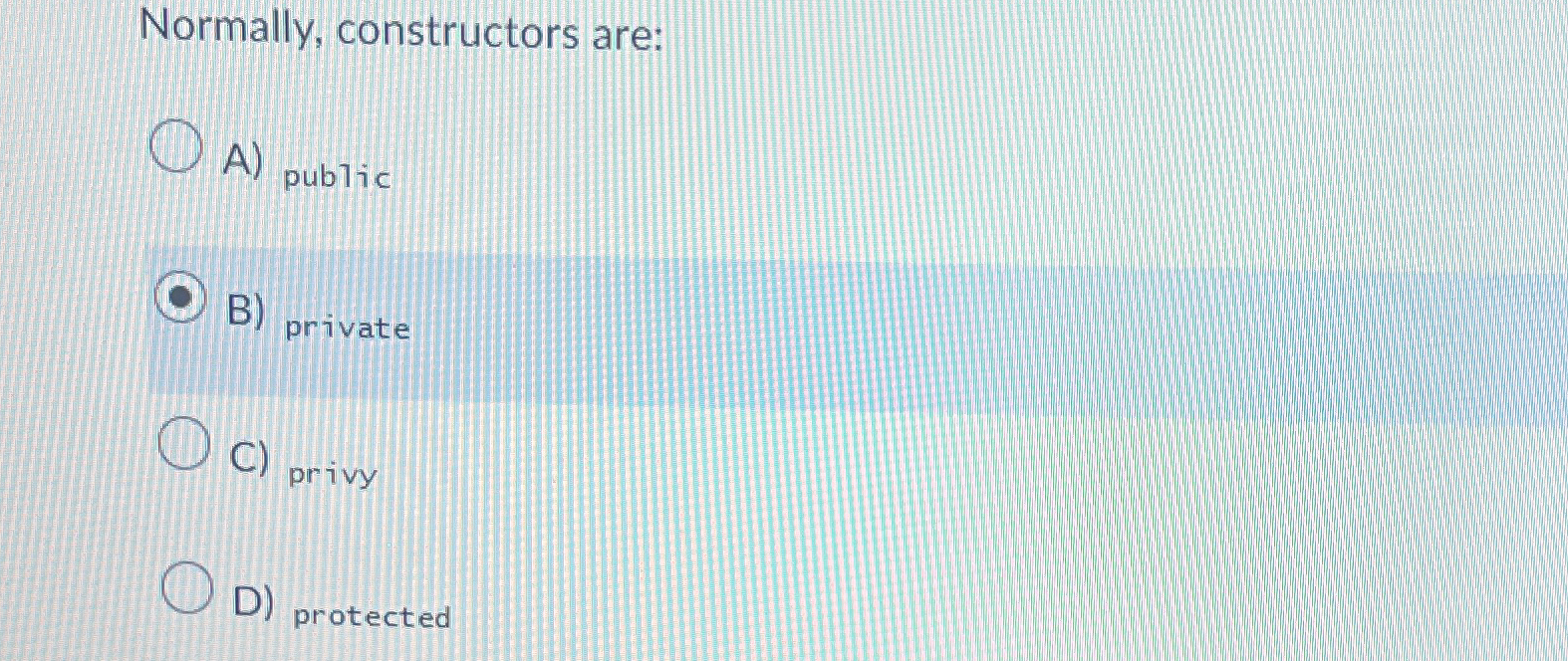 Solved Normally, constructors are:A) ﻿publicB) ﻿privateC) | Chegg.com