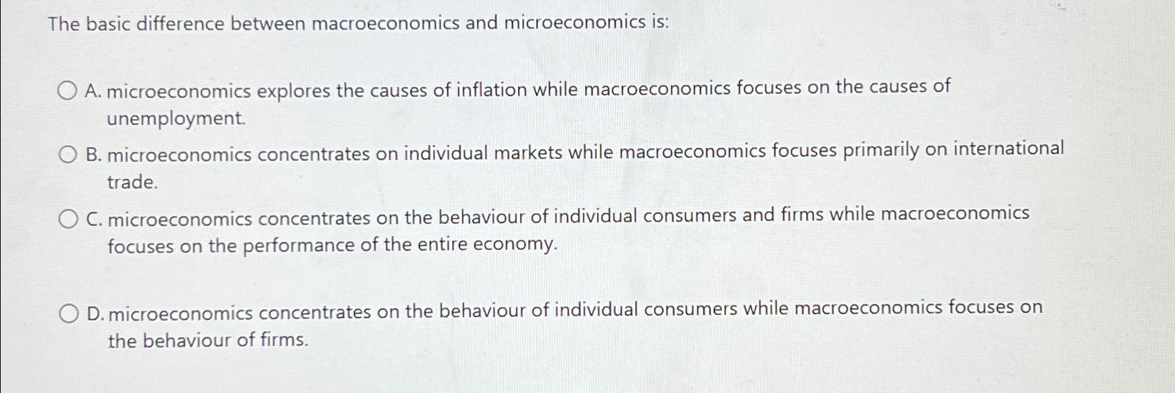 Solved The basic difference between macroeconomics and | Chegg.com