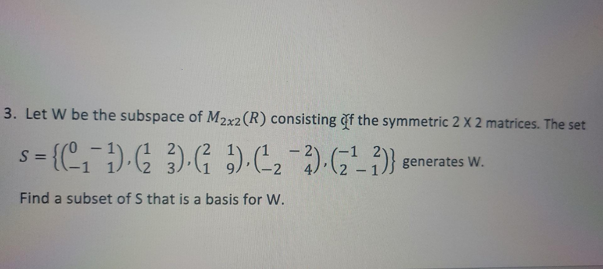 Solved 3. Let W be the subspace of M2x2 (R) consisting &f | Chegg.com