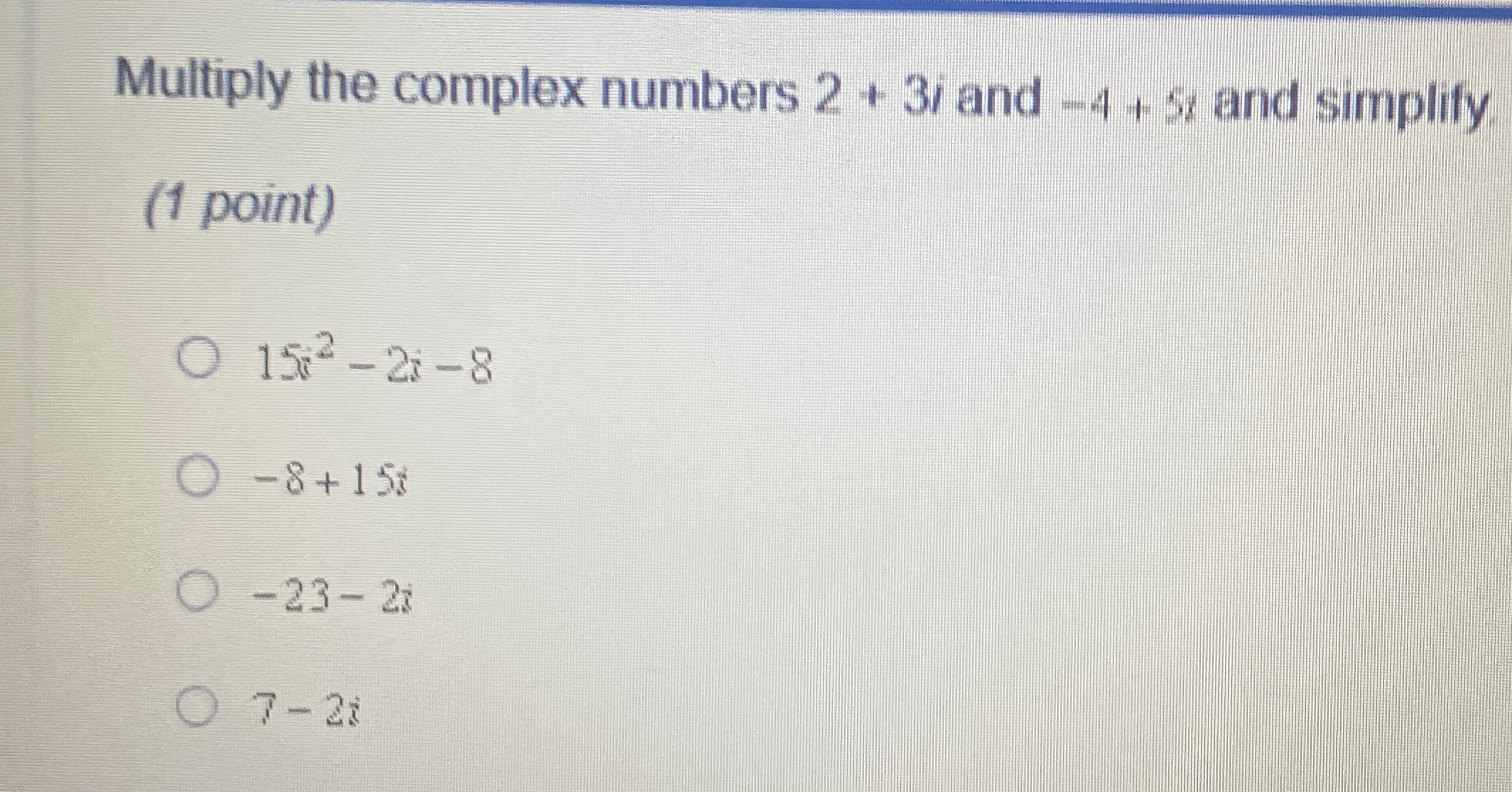Solved Multiply the complex numbers 2+3i and -4+5i and | Chegg.com