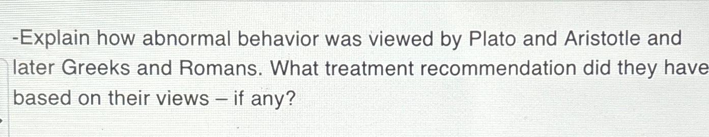 Solved -Explain how abnormal behavior was viewed by Plato | Chegg.com