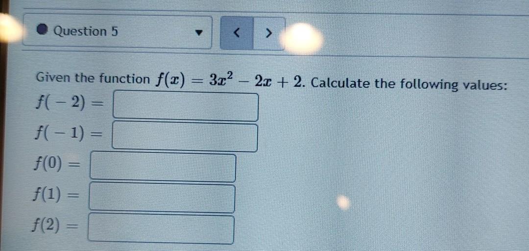 Solved Question 5 > Given the function f(x) = 3.22 – 2x + 2. | Chegg.com