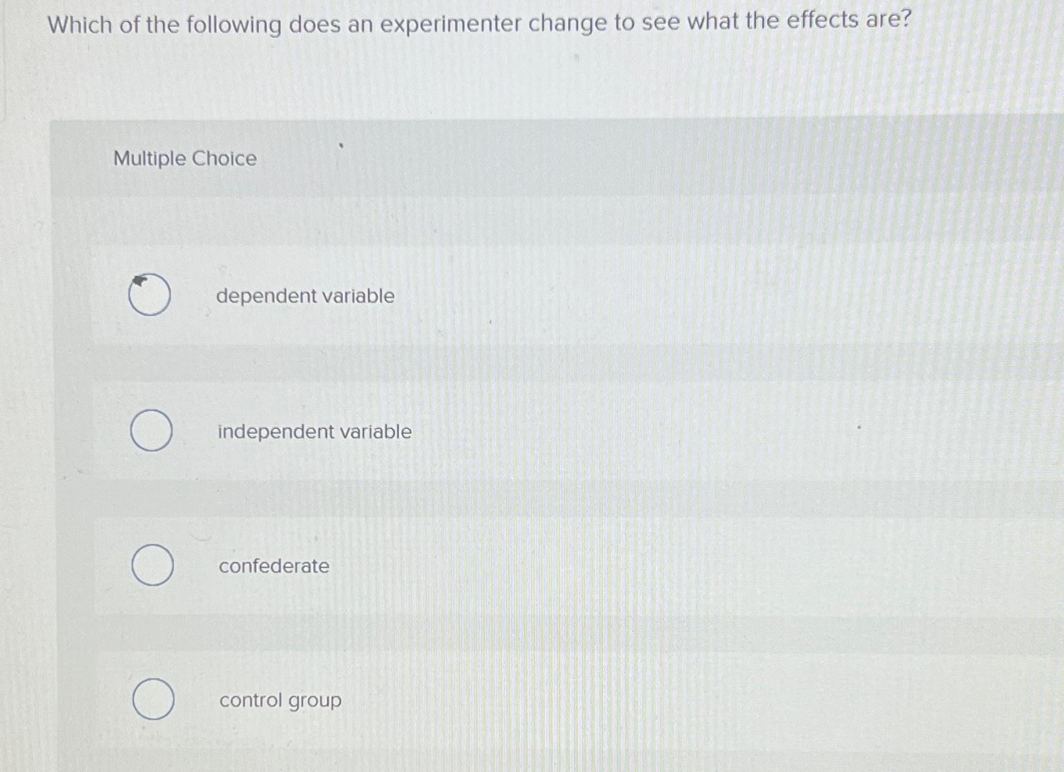 Solved Which of the following does an experimenter change to | Chegg.com