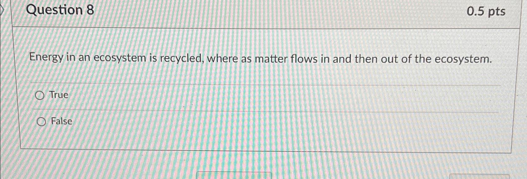 Solved Question 80.5 ﻿ptsEnergy in an ecosystem is recycled, | Chegg.com