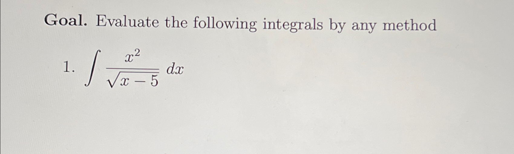 Solved Goal. Evaluate the following integrals by any | Chegg.com
