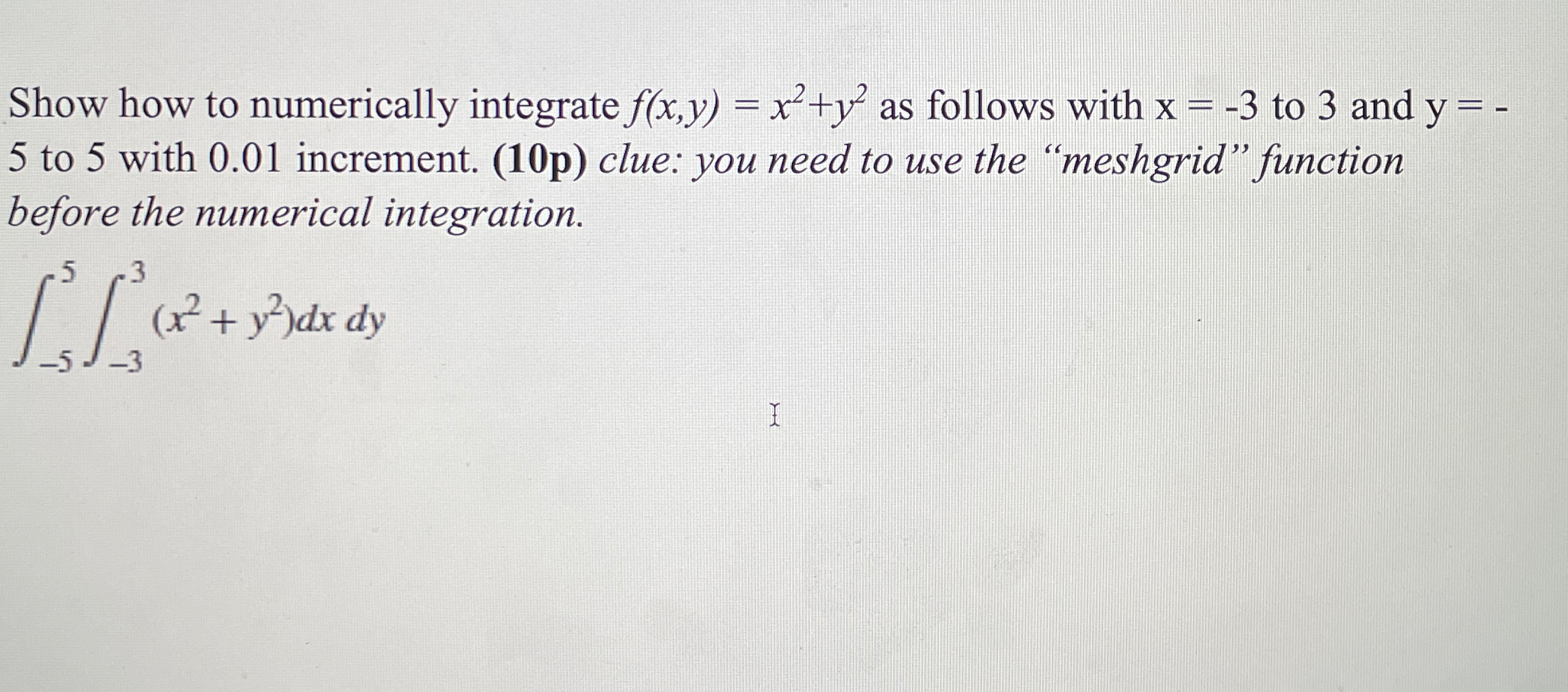 Solved Show how to numerically integrate f(x,y)=x2+y2 ﻿as | Chegg.com