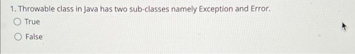 Solved 1. Throwable class in Java has two sub-classes namely | Chegg.com