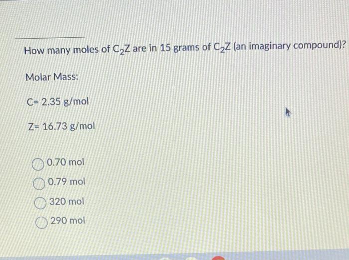 Solved How many moles of C2Z are in 15 grams of C2Z (an | Chegg.com