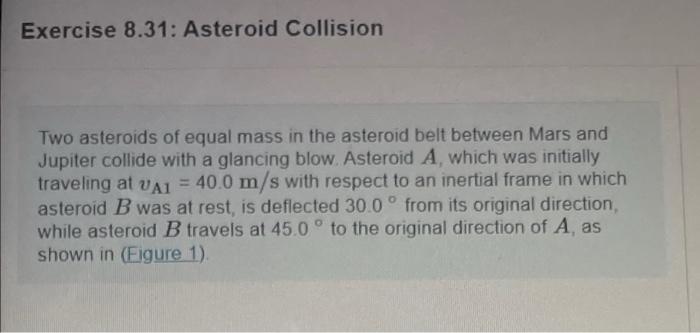 Solved Exercise 8.31: Asteroid Collision Two asteroids of | Chegg.com