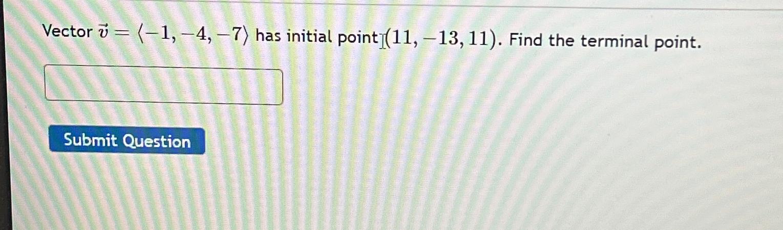 Solved Vector vec(v)=(:-1,-4,-7:) ﻿has initial point | Chegg.com