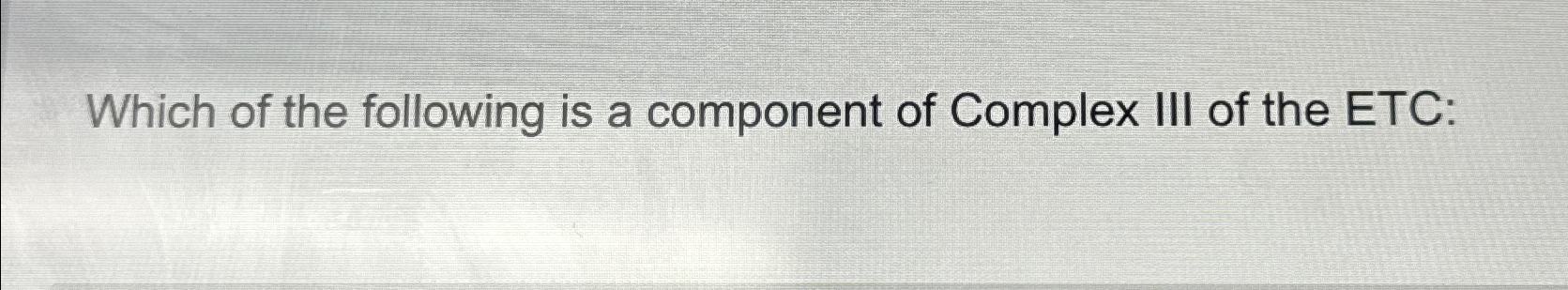 Solved Which of the following is a component of Complex III | Chegg.com