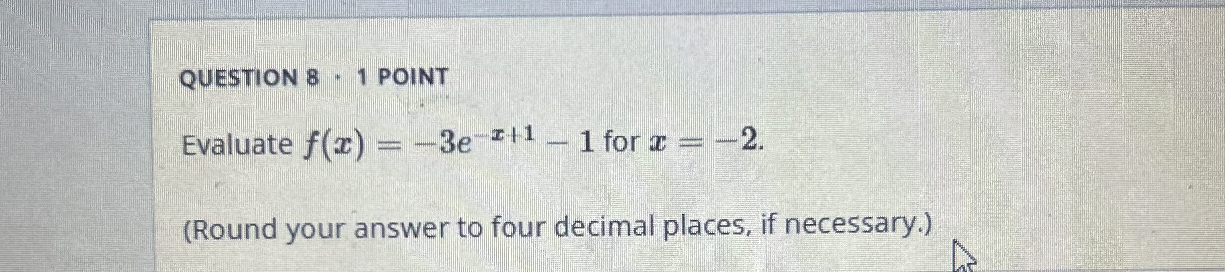 Solved QUESTION 8 - 1 ﻿POINTEvaluate f(x)=-3e-x+1-1 ﻿for | Chegg.com