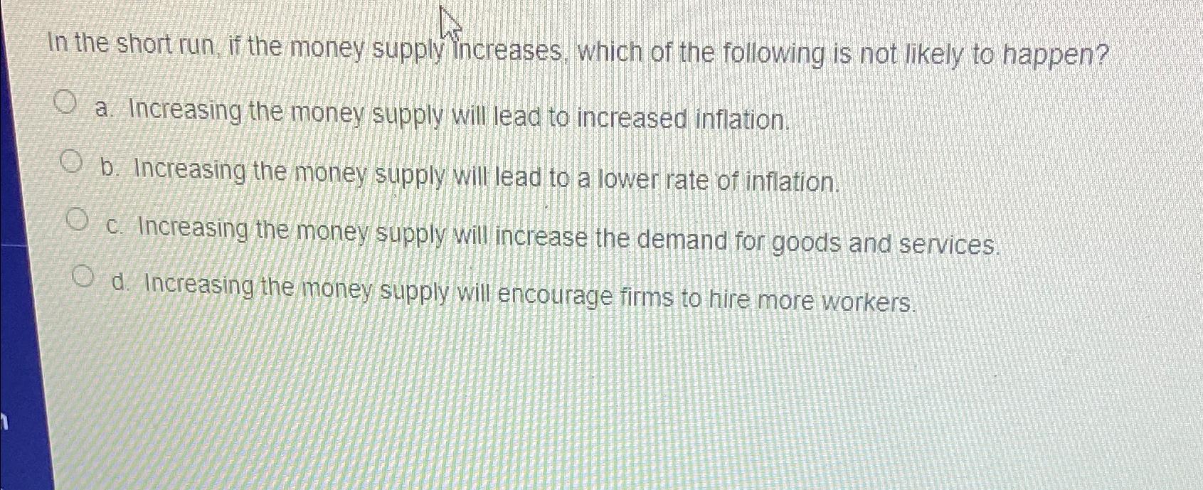Solved In the short run, if the money supply increases, | Chegg.com