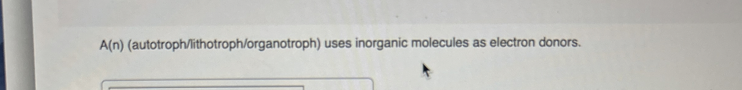 Solved A(n) (autotroph/lithotroph/organotroph) ﻿uses | Chegg.com