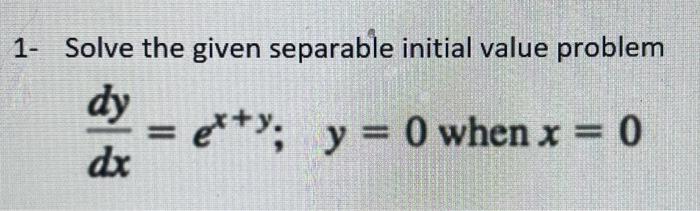 Solved 1- Solve the given separable initial value problem | Chegg.com