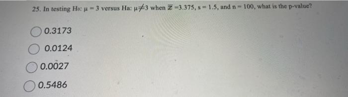 Solved 25. In testing Ho: μ=3 versus Ha: μ =3 when xˉ=3.375, | Chegg.com