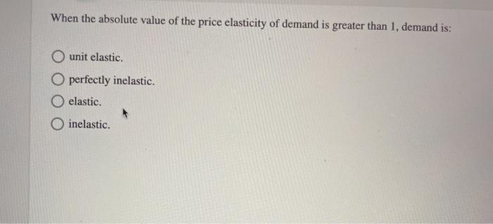 Solved When the absolute value of the price elasticity of | Chegg.com