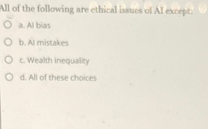 Solved All of the following are ethical issuces of AI | Chegg.com