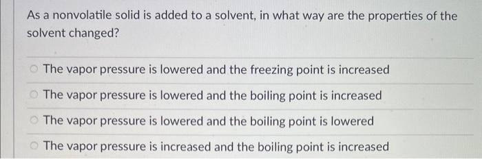 Solved As a nonvolatile solid is added to a solvent, in what | Chegg.com