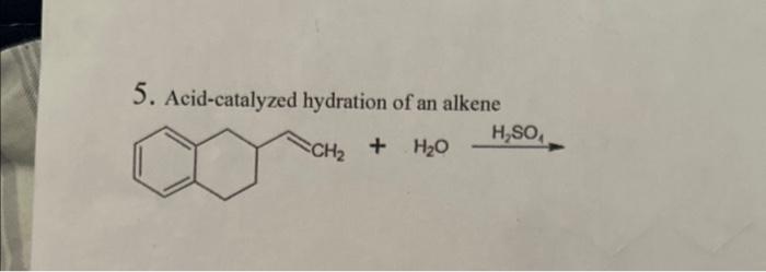 Solved 5. Acid-catalyzed hydration of an alkene H2SO4 | Chegg.com