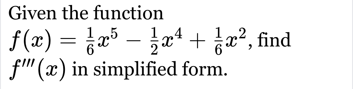 Solved Given the function f(x)=16x5-12x4+16x2, ﻿find f'''(x) | Chegg.com
