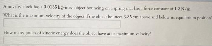 Solved A novelty clock has a 0.0135 kg-mass object bouncing | Chegg.com