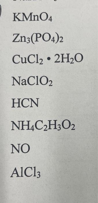 Solved KMnO4 Zn3(PO4)2 CuCl2⋅2H2O NaClO2 HCN NH4C2H3O2 NO | Chegg.com