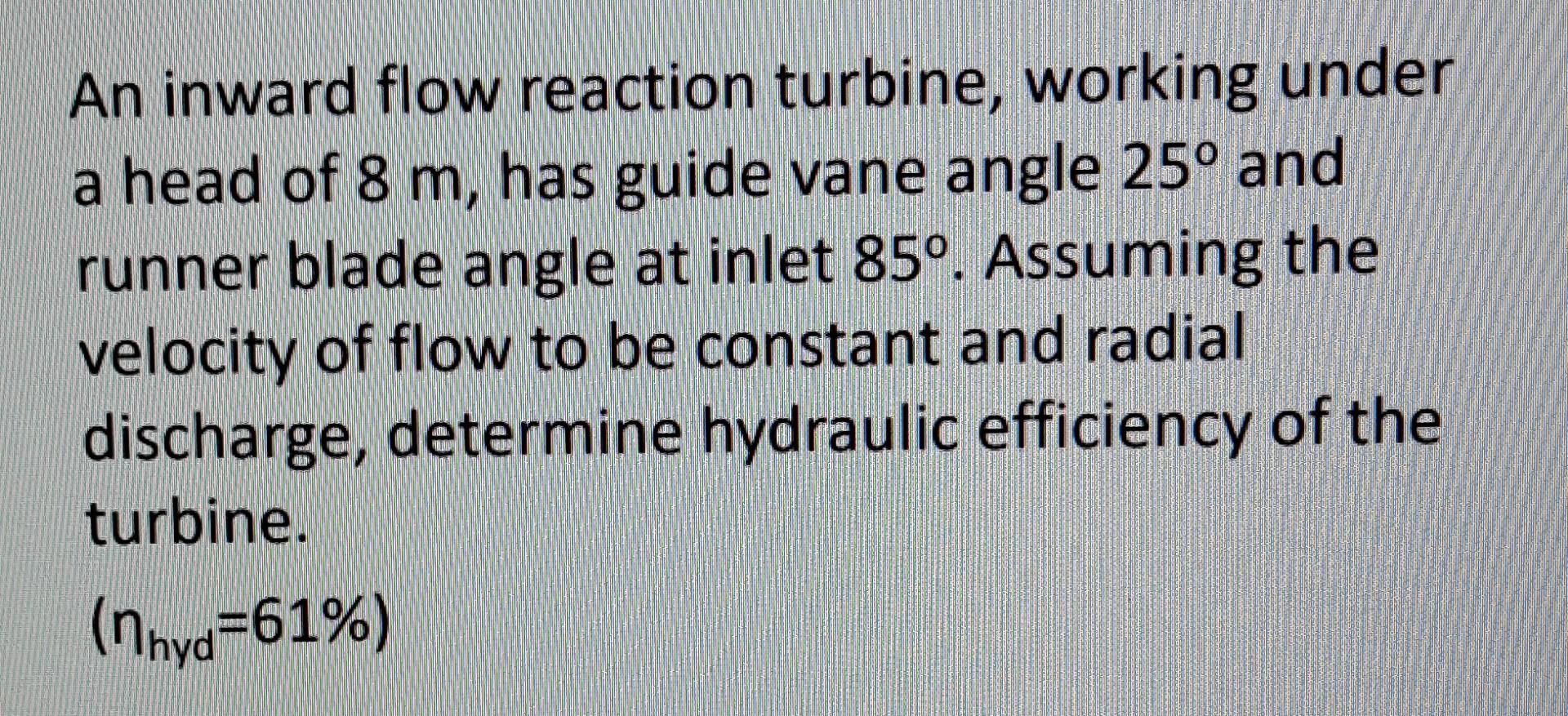 Solved An inward flow reaction turbine, working under a head | Chegg.com