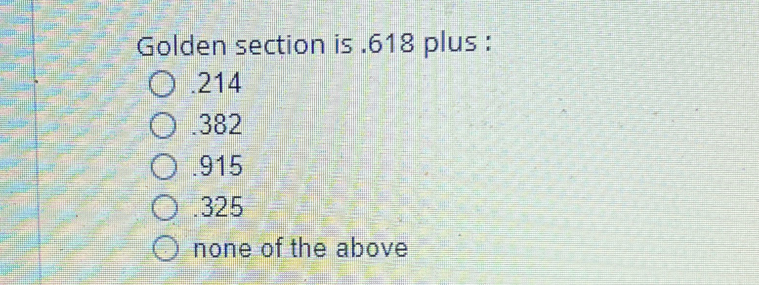 Solved Golden section is .618 ﻿plus :.214382915.325none of | Chegg.com