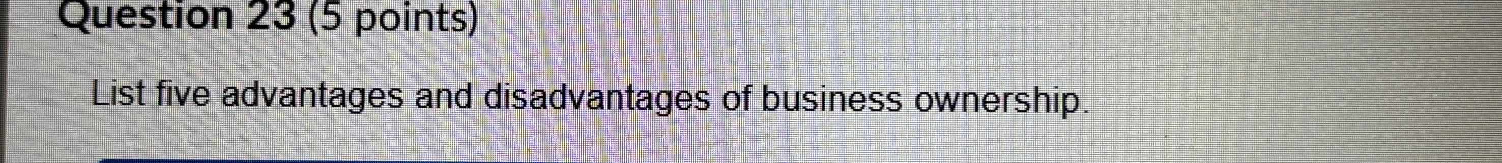 Solved List five advantages and disadvantages of business | Chegg.com