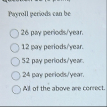 Solved Payroll periods can be26 ﻿pay periods/year.12 ﻿pay | Chegg.com