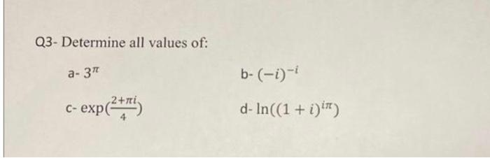 Solved Q3- Determine all values of: a- 3π c- exp(42+πi) b- | Chegg.com