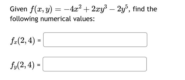 Solved Given f(x,y)=−4x2+2xy3−2y5 following numerical | Chegg.com