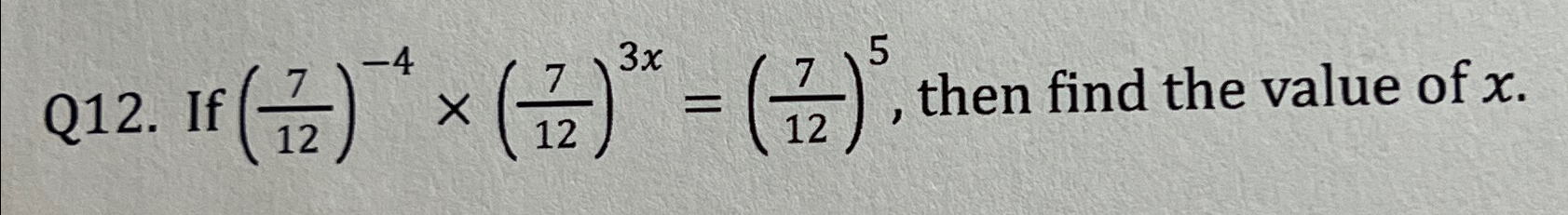Solved Q12. ﻿If (712)-4×(712)3x=(712)5, ﻿then find the value | Chegg.com