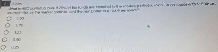 Solved 1 point What is ABC portfolio's beta i 75% of the | Chegg.com
