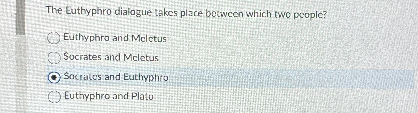 Solved The Euthyphro dialogue takes place between which two | Chegg.com