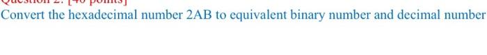 Solved Convert the hexadecimal number 2AB to equivalent | Chegg.com