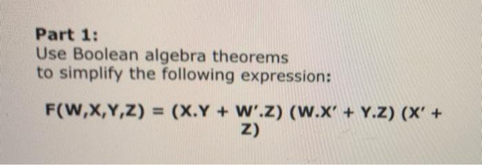 Solved Part 1: Use Boolean algebra theorems to simplify the | Chegg.com