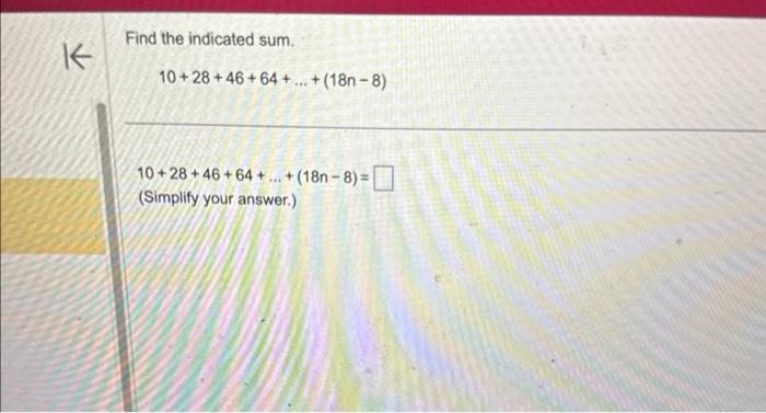 Solved Find the indicated sum. 10+28+46+64+…+(18n−8) | Chegg.com