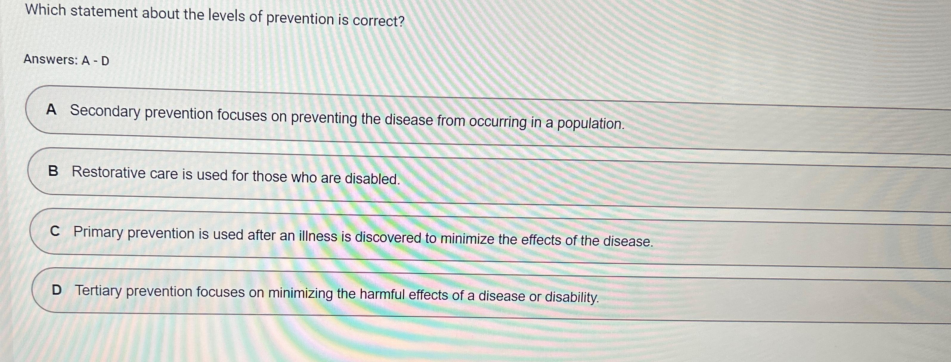Solved Which statement about the levels of prevention is | Chegg.com
