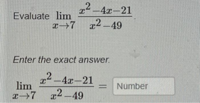 Solved Evaluate lim 2-4x-21 x 7 x²-49 Enter the exact | Chegg.com