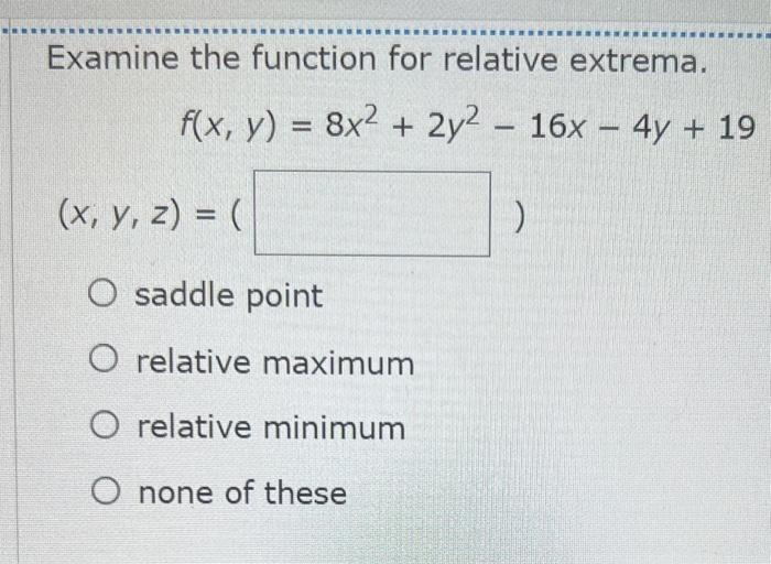 Solved Examine the function for relative extrema. | Chegg.com
