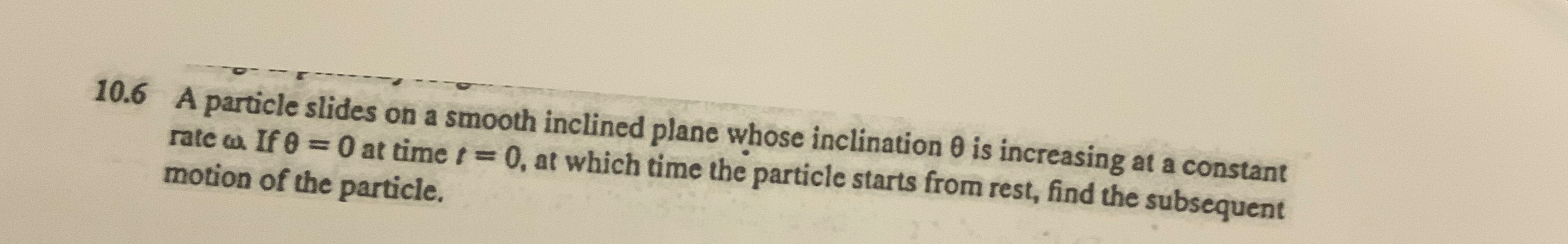 Solved 10.6 ﻿A particle slides on a smooth inclined plane | Chegg.com