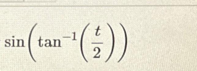 Solved sin(tan-1(t2)) | Chegg.com