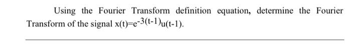 Solved Using the Fourier Transform definition equation, | Chegg.com