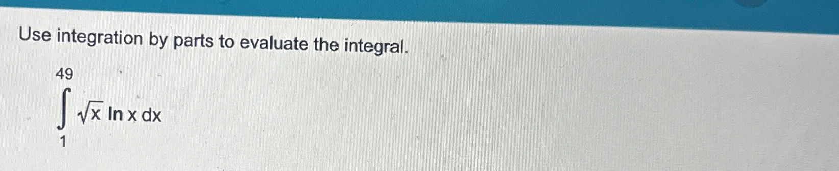Solved Use integration by parts to evaluate the | Chegg.com
