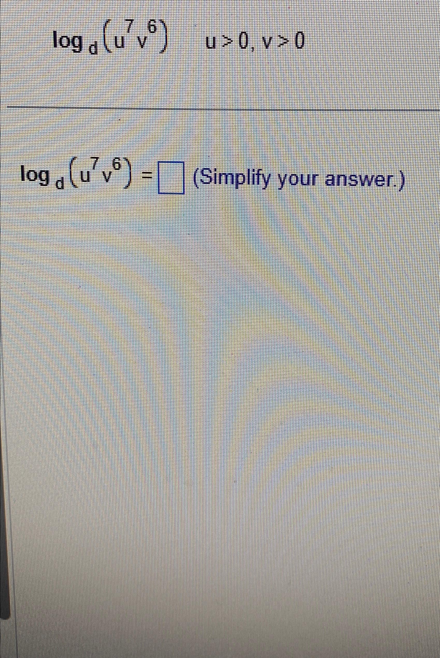 Solved logd(u7v6),u>0,v>0logd(u7v6)= (Simplify your | Chegg.com