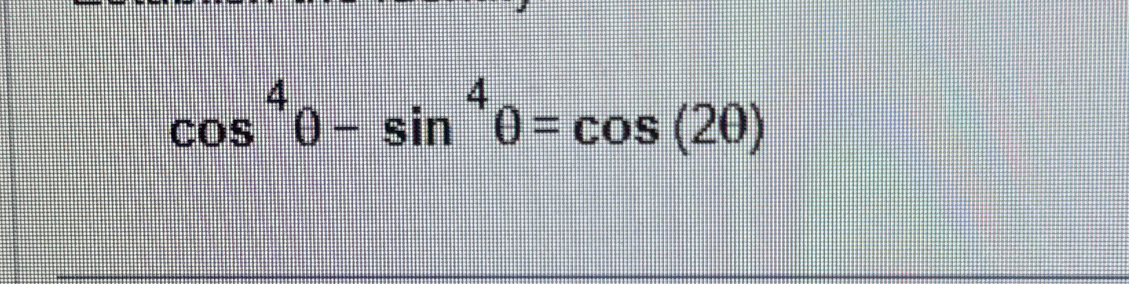 Solved cos4θ-sin4θ=cos(2θ) | Chegg.com